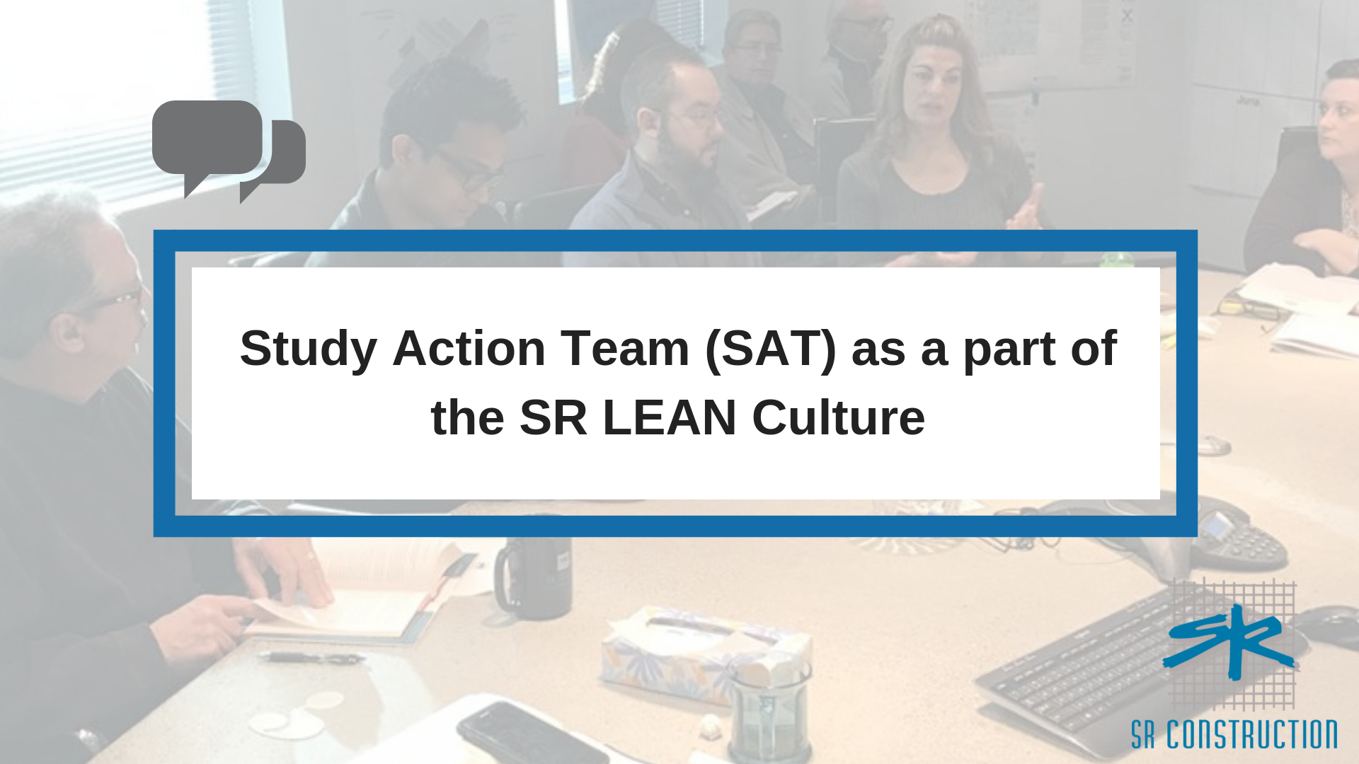 Study Action Team (SAT) As Part Of SR LEAN Culture | SR Construction